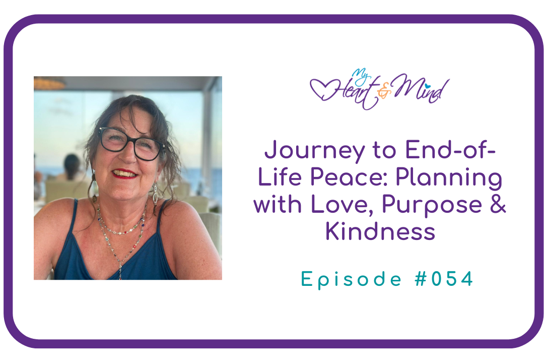 End‑of‑Life Peace: Planning with Love, Purpose & Kindness - My Heart ...